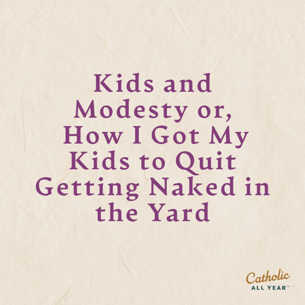 Kids and Modesty or, How I Got My Kids to Quit Getting Naked in the ...