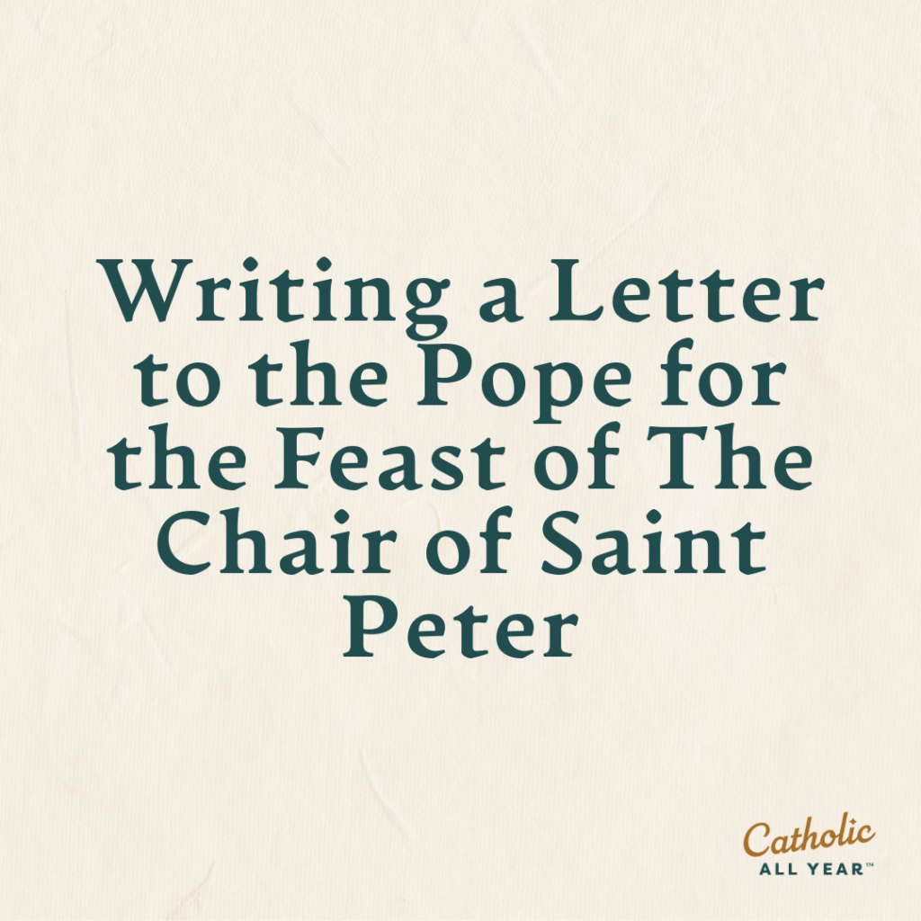 Writing a Letter to the Pope for the Feast of The Chair of Saint Peter ...