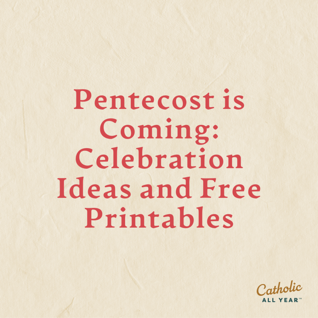 Pentecost is Coming: Celebration Ideas and Free Printables - Catholic ...